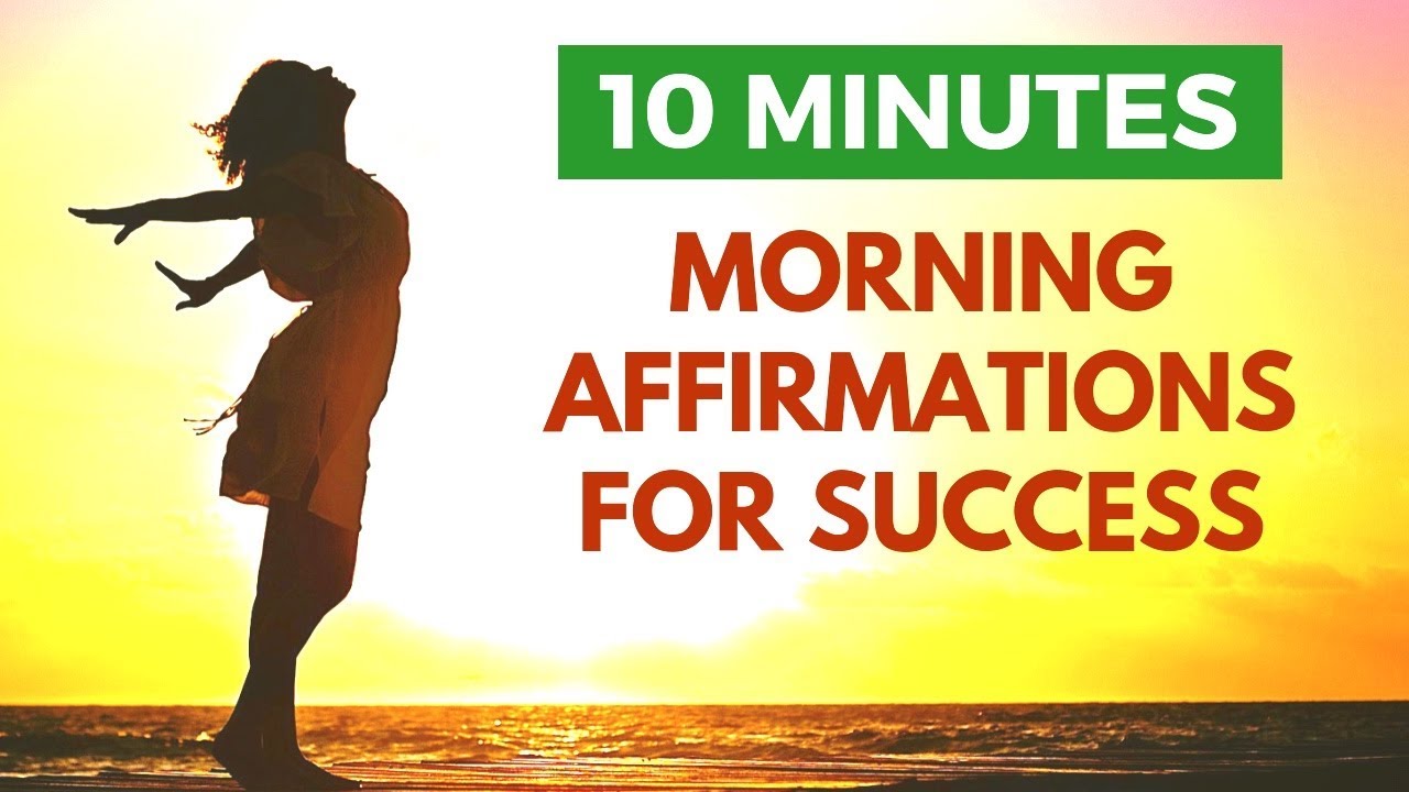 10 Minute MORNING Affirmations for SUCCESS | 21 Day Challenge - YouTube