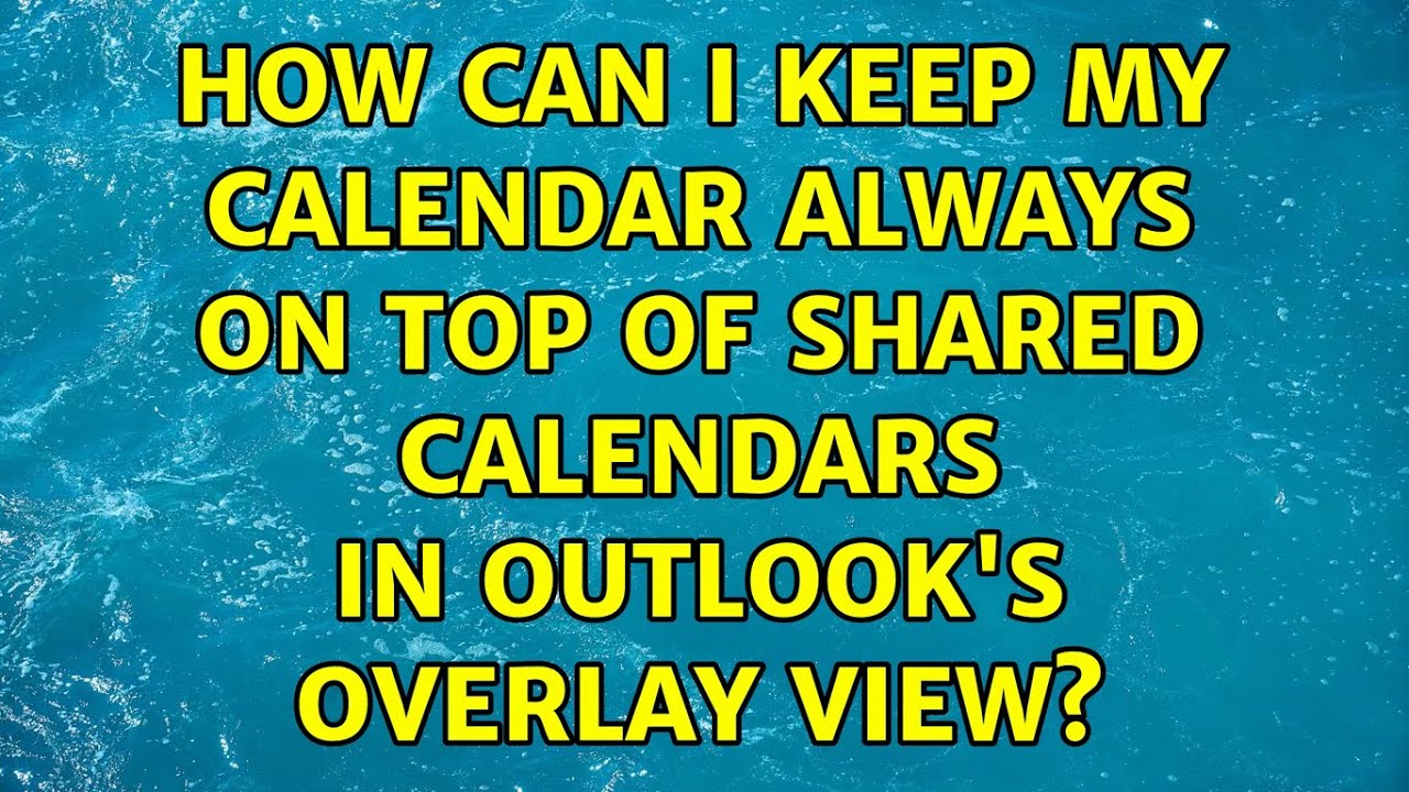 How can I keep my calendar always on top of shared calendars in Outlook ...