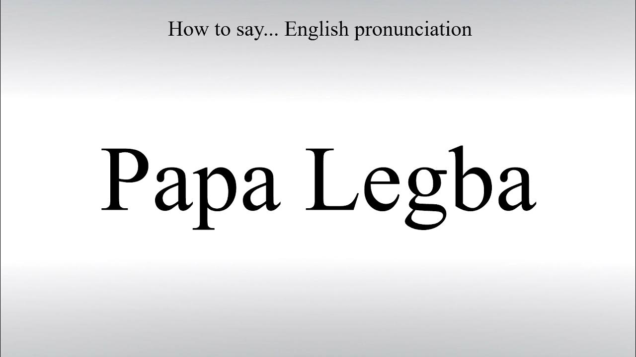 How To Pronounce Papa Legba How To Say American Pronunciation YouTube how-to-pronounce-papa-legba-how-to-say-american-pronunciation-youtube