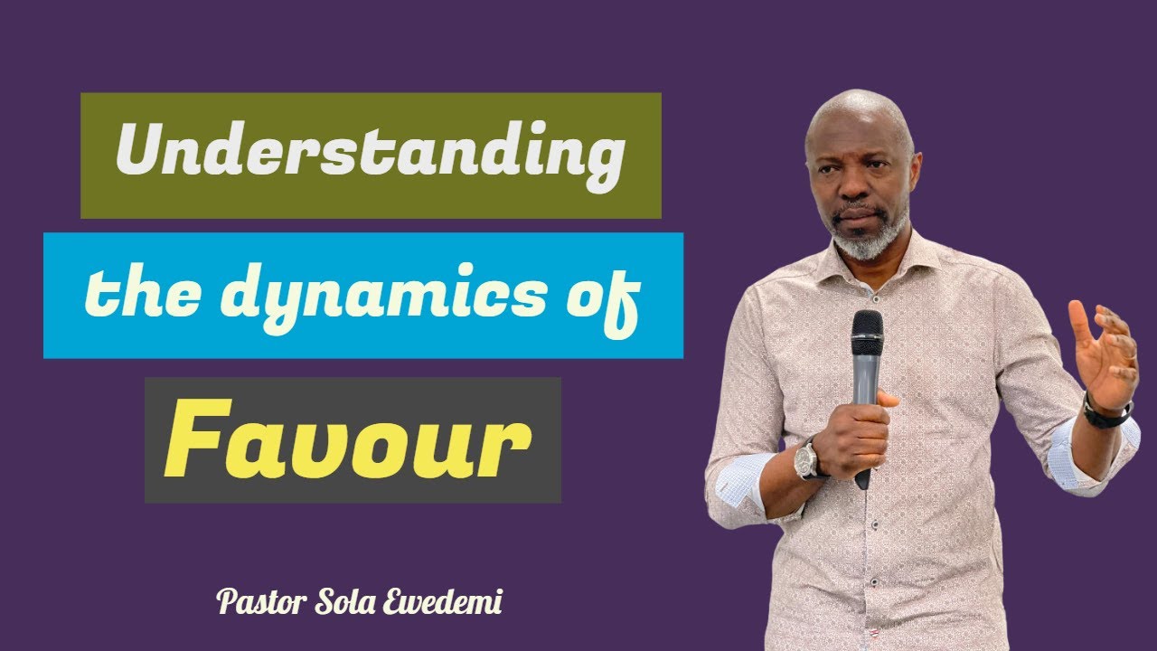 Understanding the Dynamics of Favour - Pastor Sola Ewedemi - YouTube