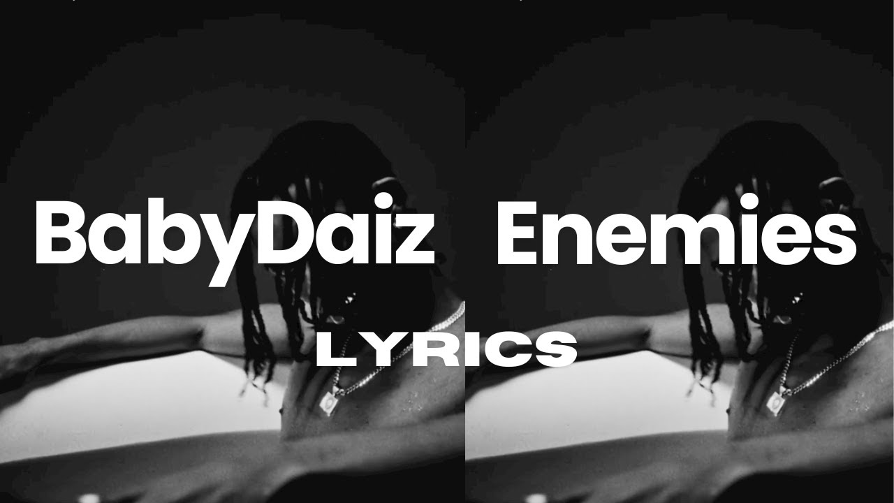 BABYDAIZ - ENEMIES LYRICS - YouTube