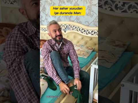 Hər səhər yuxudan duranda Mən.