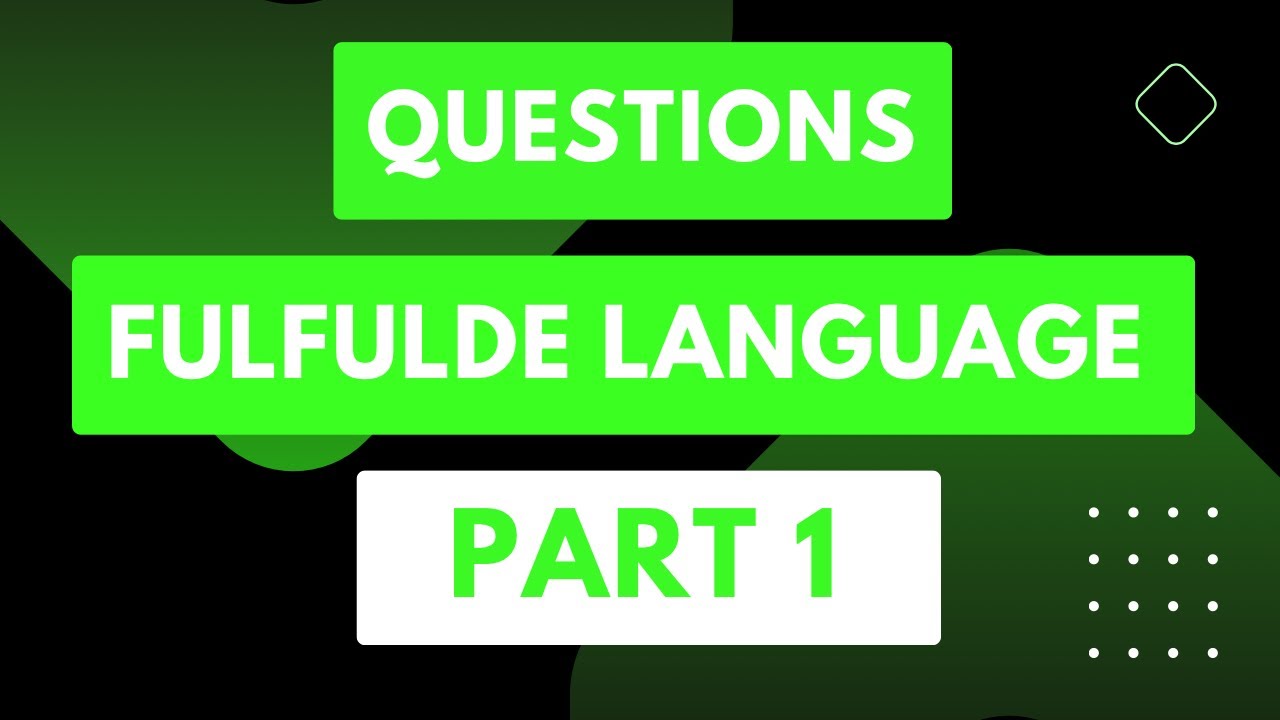 QUESTIONS IN FULFULDE LANGUAGE | PART 1 - YouTube