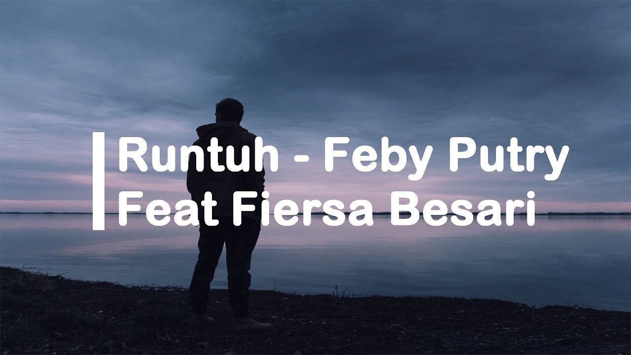 Runtuh - Feby Putri Feat. Fiersa Besari ( Lirik Video) - YouTube