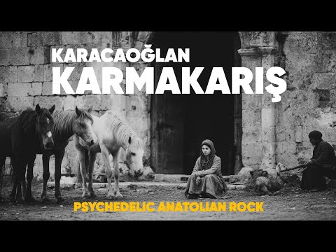 Karmakarış - Karacaoğlan | Psychedelic Anatolian Rock