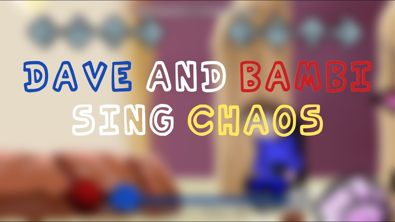 (PLAYABLE) Dave and Bambi Sing Chaos - YouTube