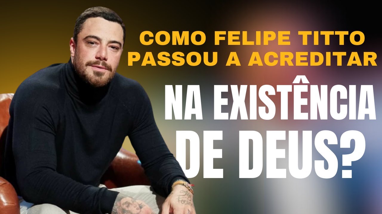 COMO FELIPE TITTO PASSOU A ACREDITAR NA EXISTÊNCIA DE DEUS - CORTES DA ...