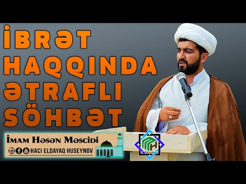 İbrət haqqında ətraflı söhbət -Hacı Eldayaq Huseynov