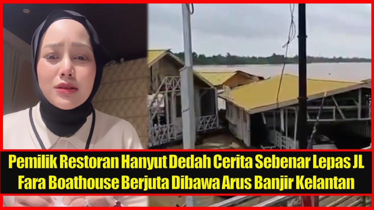 Pemilik Restoran Hanyut Dedah Cerita Sebenar Lepas JL Fara Boathouse ...