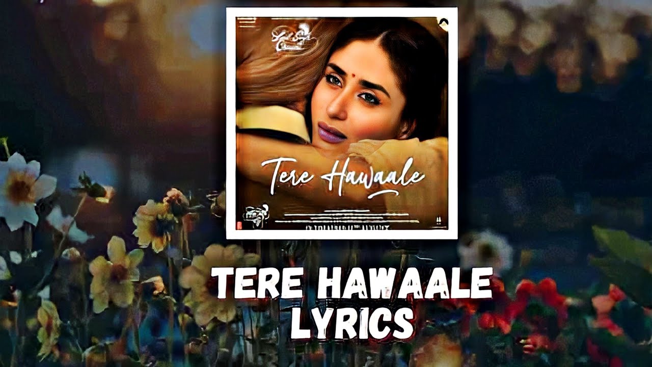 Tere Hawale Full Lyrics Song Arijit Singh #arijitsingh #terehawaale # ...