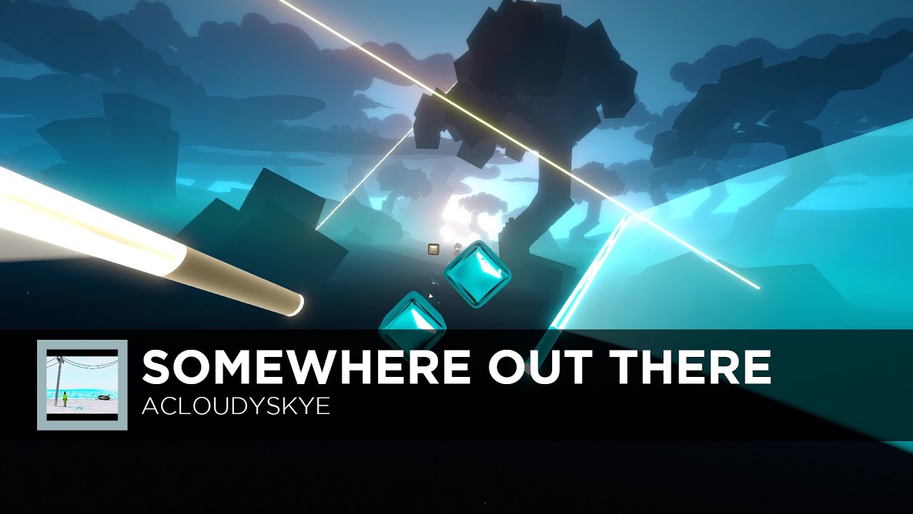 A VISUAL MASTERPIECE | Somewhere Out There - acloudyskye | Beat Saber ...