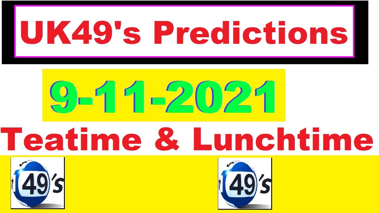 Today UK 49s Predictions 9-11-2021 Lunchtime Predictions Teatime Today ...