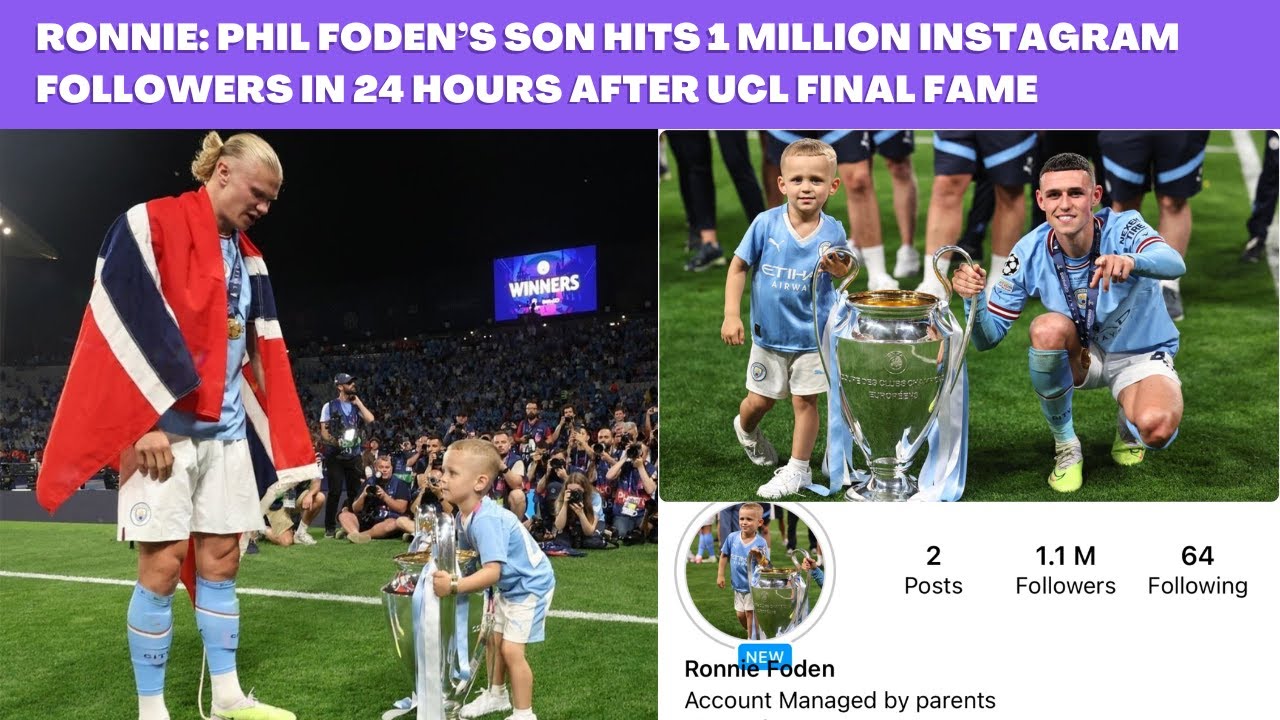 Ronnie: Phil Foden’s Son Hits 1 Million Instagram Followers in 24 Hours After UCL Final Fame ...