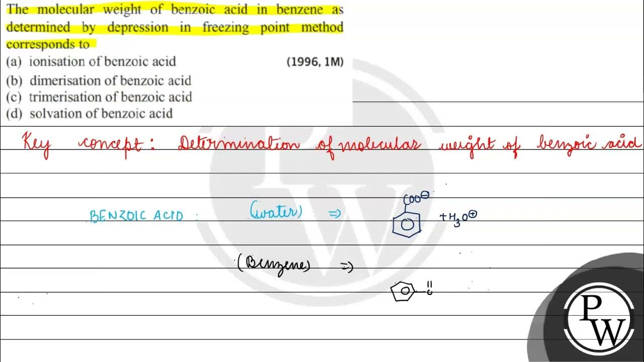 The molecular weight of benzoic acid in benzene as determined by depression in freezing point me ...