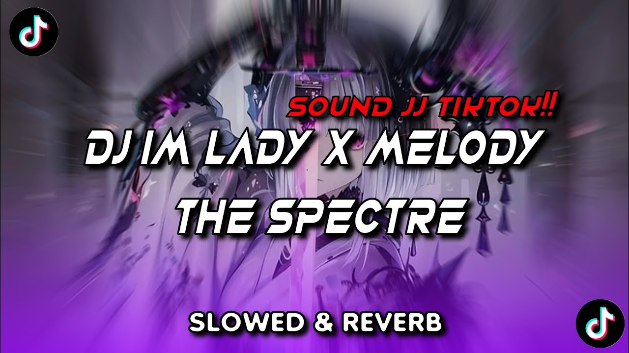 DJ IM LADY X MELODY THE SPECTRE SOUND VIRAL TIKTOK SLOWED & REVERB ...