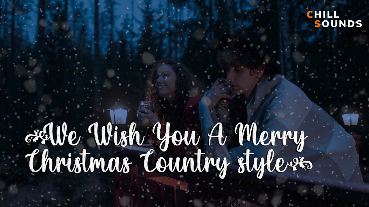 WE WISH YOU A MERRY CHRISTMAS COUNTRY STYLE | CHRISTMAS MUSIC - YouTube