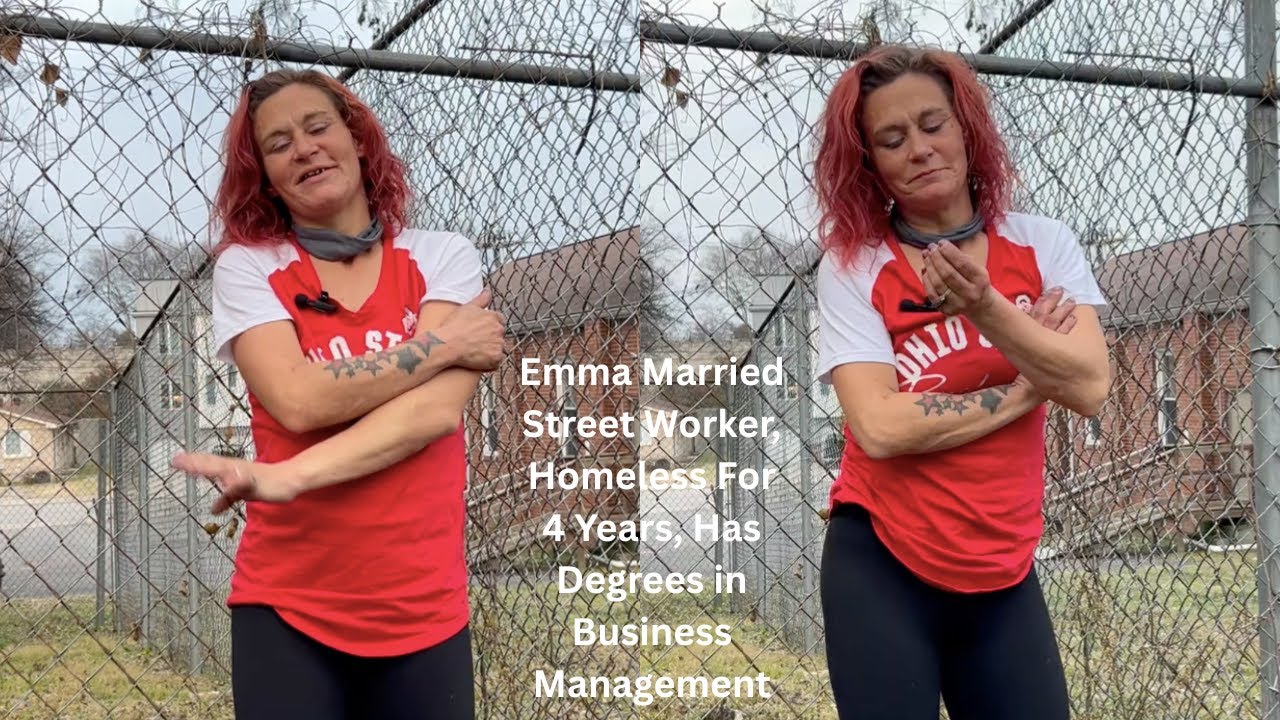 Emma HOMELESS MARRIED STREET WORKER Has Degrees In Business management ...