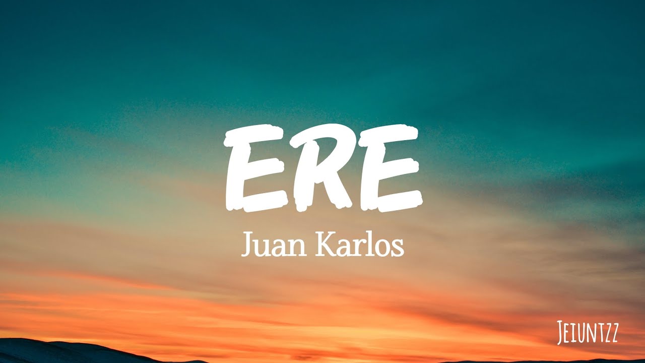 Juan Karlos - Ere (lyrics) - YouTube