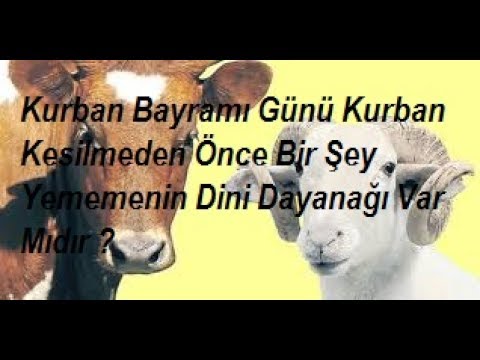 Kurban Bayramı Günü Kurban Kesilmeden Önce Bir Şey Yememenin Dini Dayanağı Var Mıdır ?