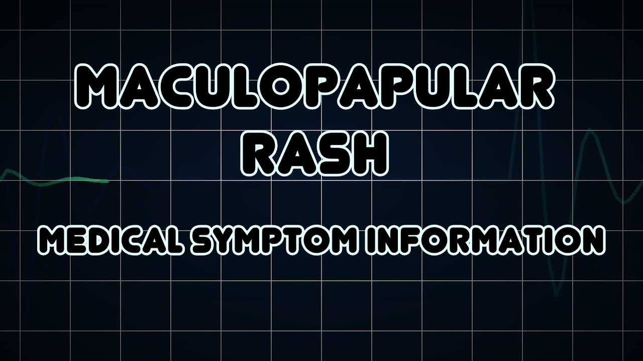 Maculopapular rash (Medical Symptom) - YouTube