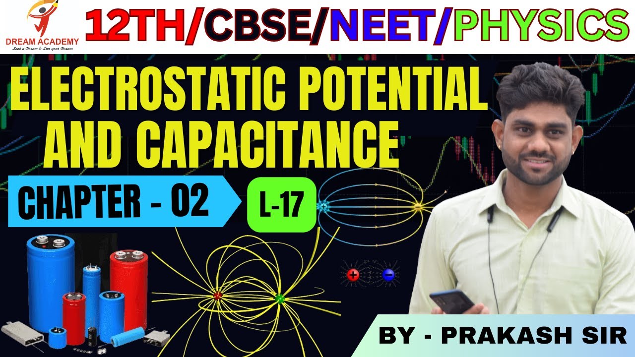 17 CH-02 || ELECTROSTATIC POTENTIAL AND CAPACITANCE (L-17)|| PHYSICS || CLASS - 12/NEET/CBSE ...