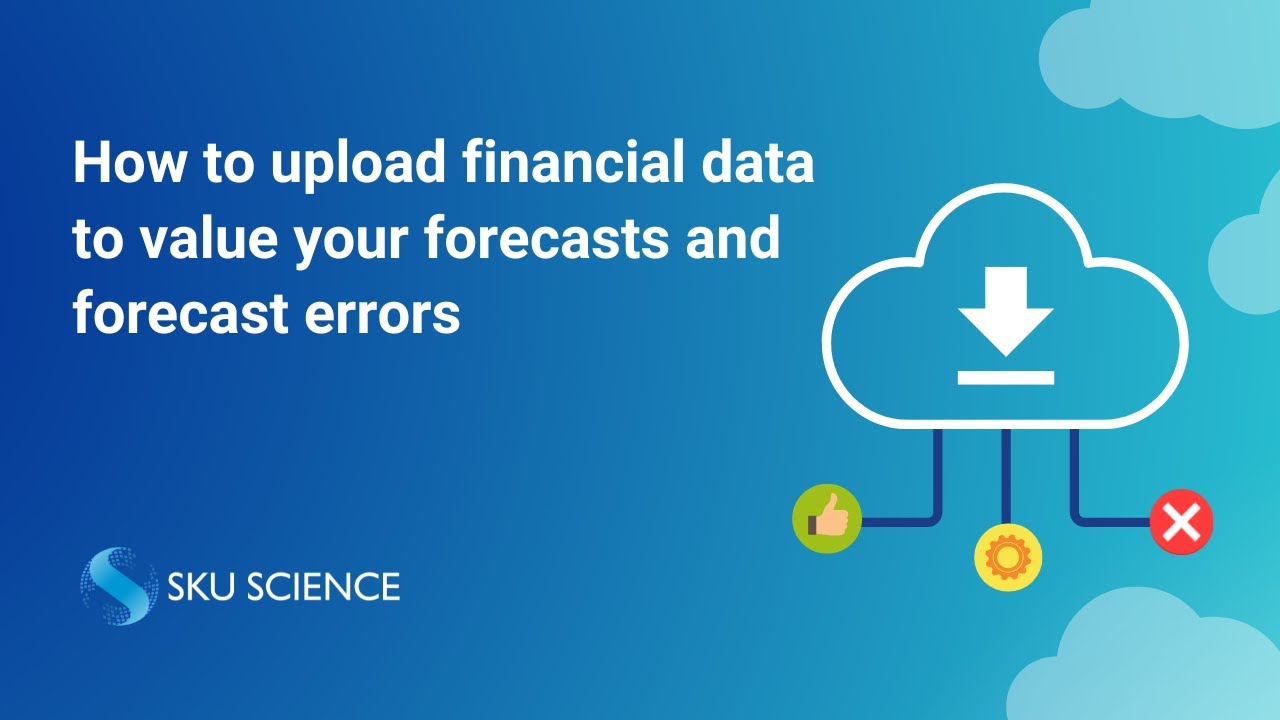 How to upload financial data to value your forecasts and forecast ...