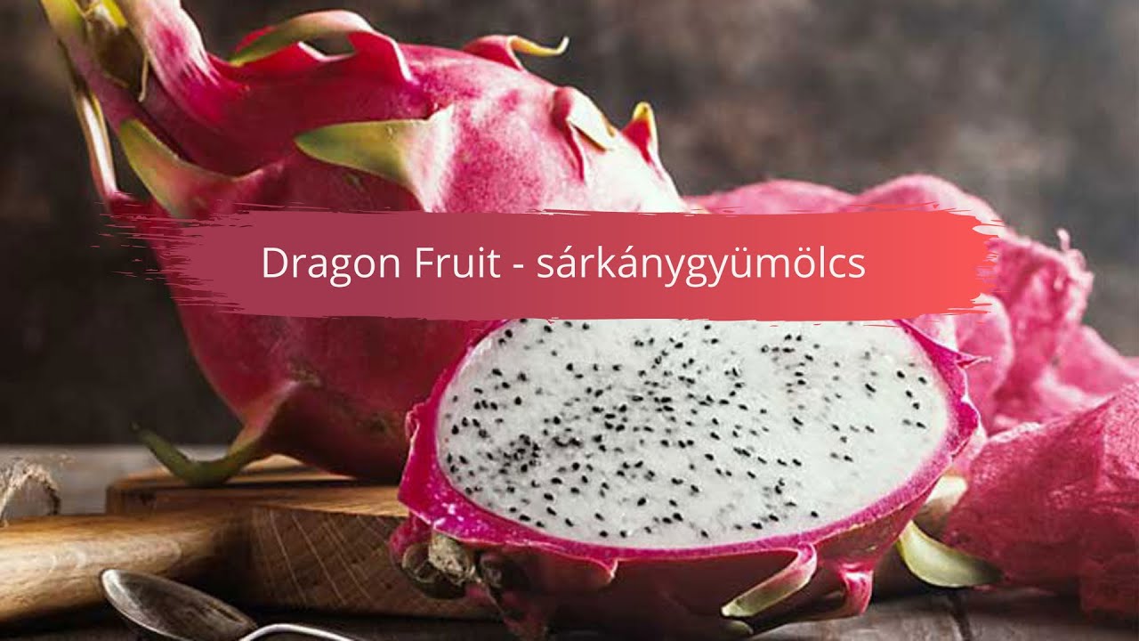 Dragon Fruit - Sárkány Gyümölcs - YouTube