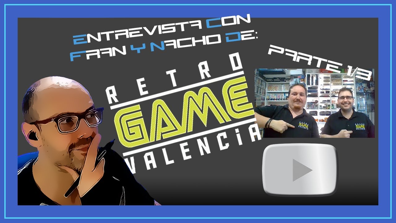 Entrevista a Fran y Nacho de "Retro Game Valencia" (Parte 1/3) - YouTube
