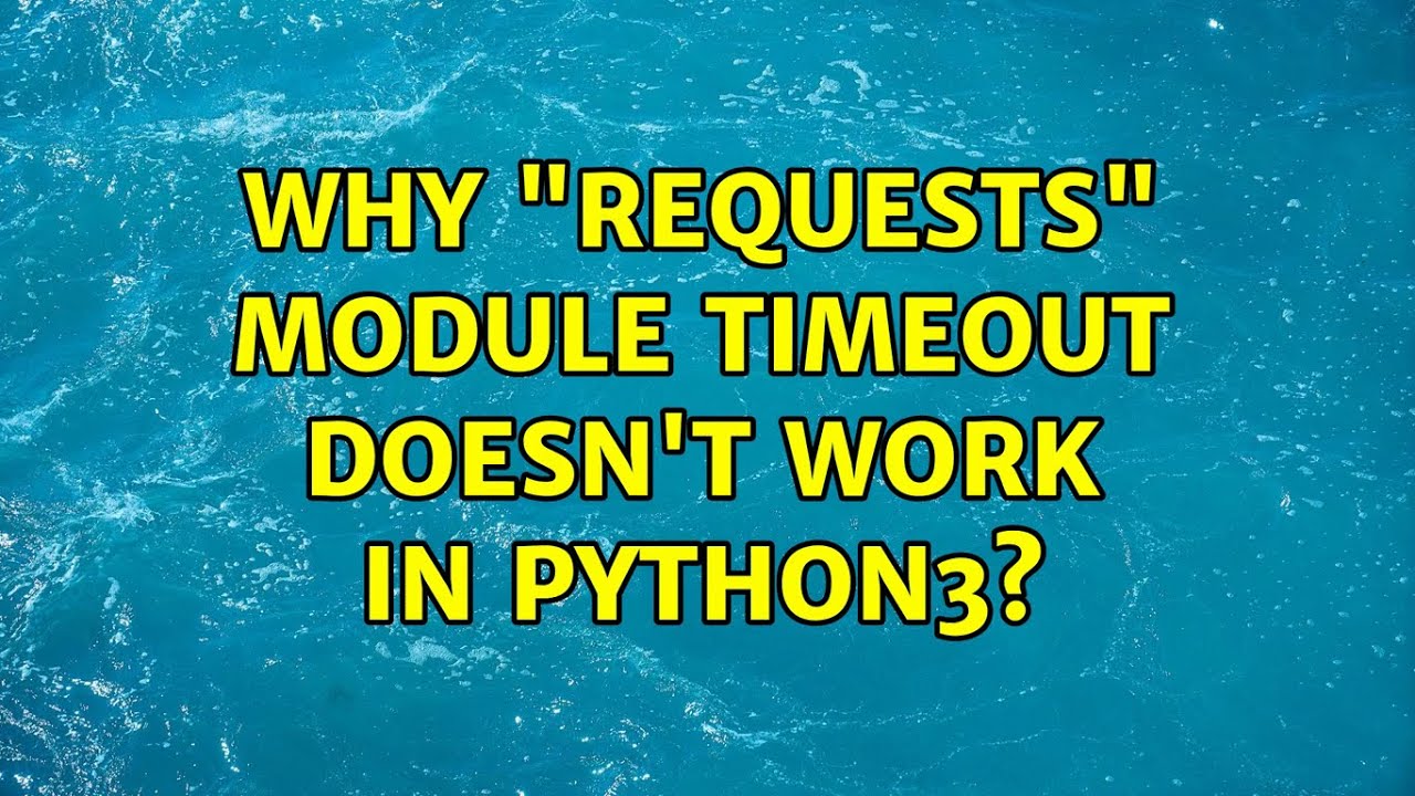 Why Requests Module Timeout Doesnt Work In Python3 Youtube 3565