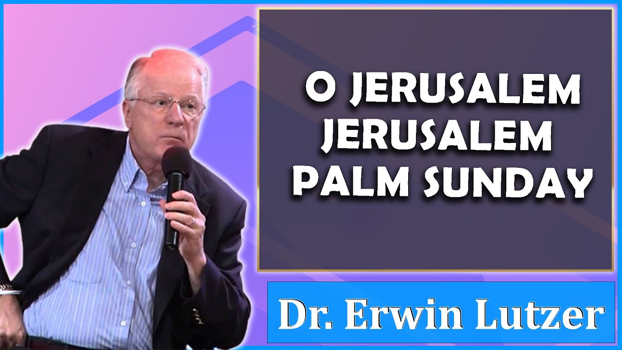 Erwin Lutzer Sermons [ August, 30 ] 2023 | O Jerusalem Jerusalem Palm Sunday - YouTube