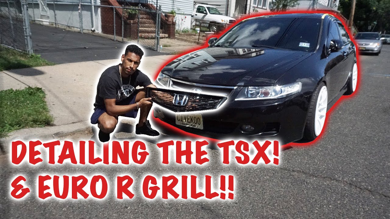 GETTING A FULL DETAIL!! // EURO R GRILL FOR THE TSX! - YouTube