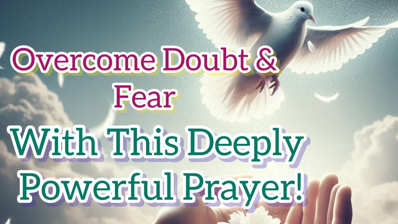 Overcome Doubt & Fear with This Deeply Powerful Prayer! - YouTube