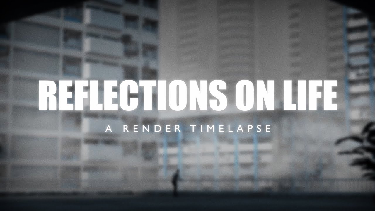 Reflections On Life - A Render Timelapse - YouTube