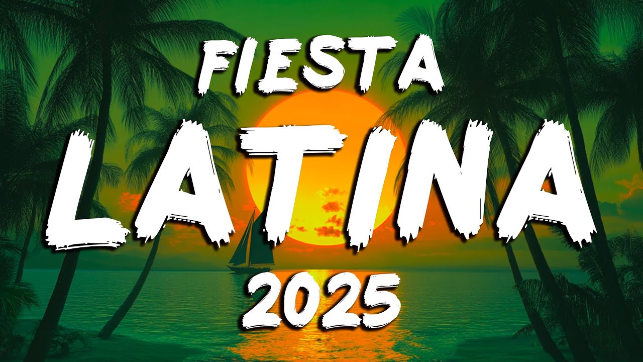 FIESTA LATINA 2025 - MUSICA LATINA CANCIONES 2025 - LAS MEJORES MEZCLAS ...