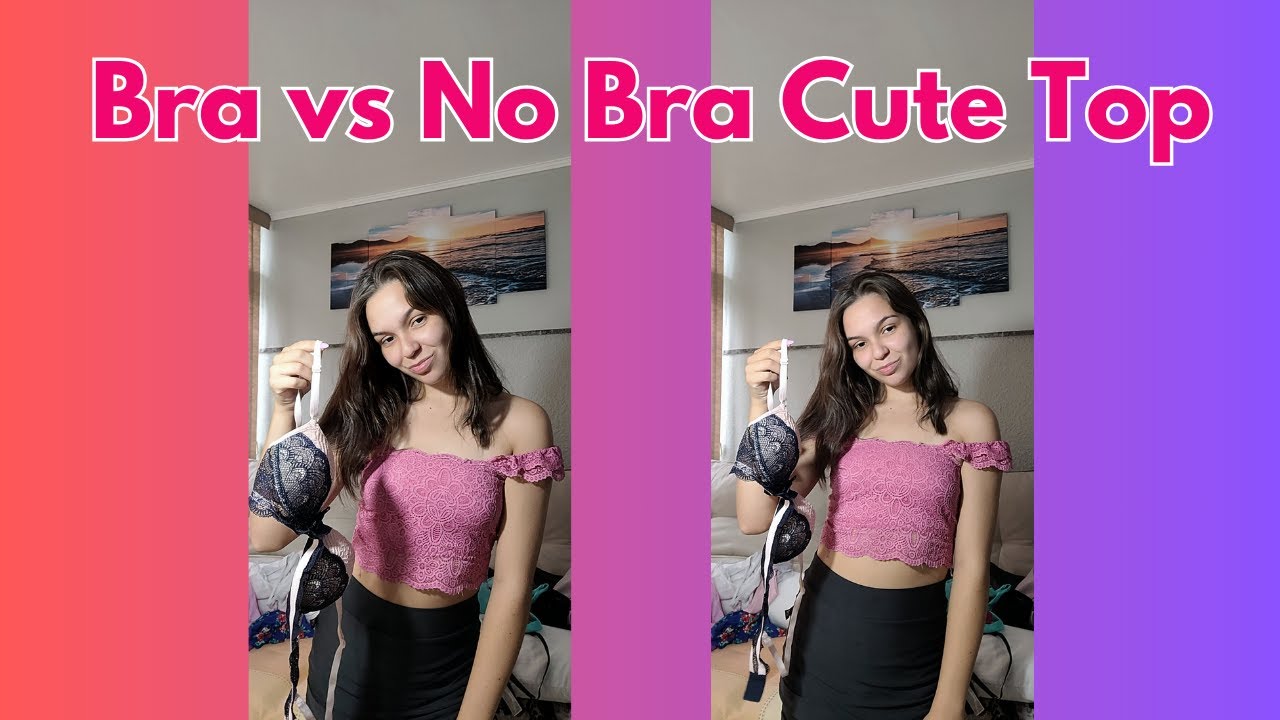 Another Bra Vs No Bra Cute Top Youtube
