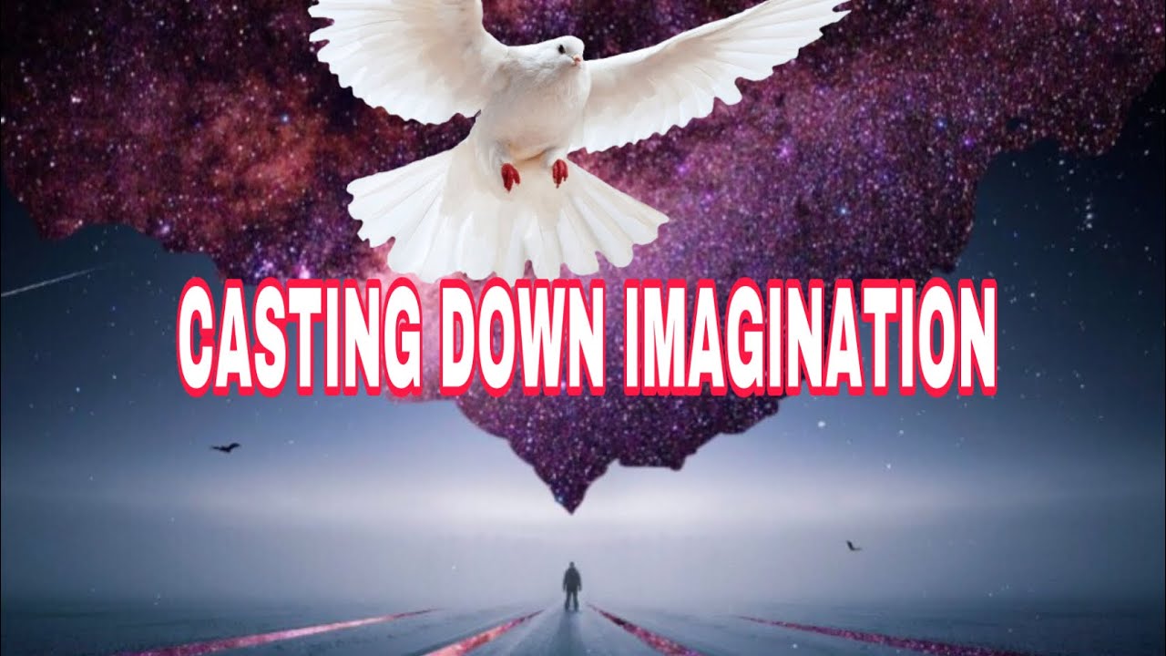 CASTING DOWN IMAGINATION || STARRY LIVING - YouTube