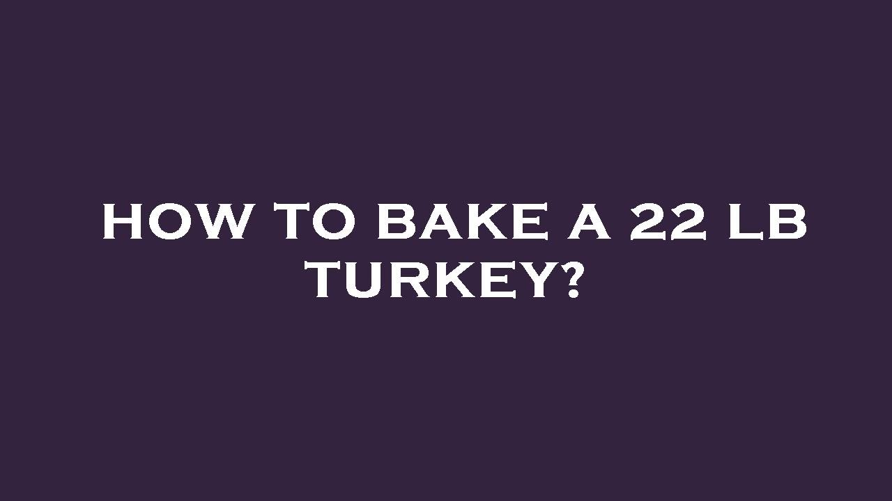 How to bake a 22 lb turkey? - YouTube