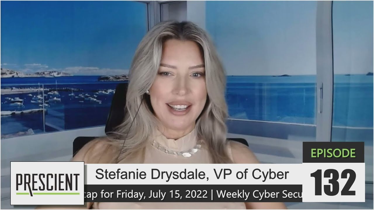 Stefanie Drysdale’s Weekly Cyber/Security Recap #132 - Friday, July 15, 2022 - YouTube