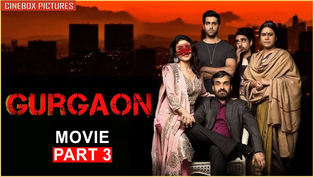Gurgaon - Hindi | Movie Part 3 | Pankaj Tripathi & Akshay Oberoi ...