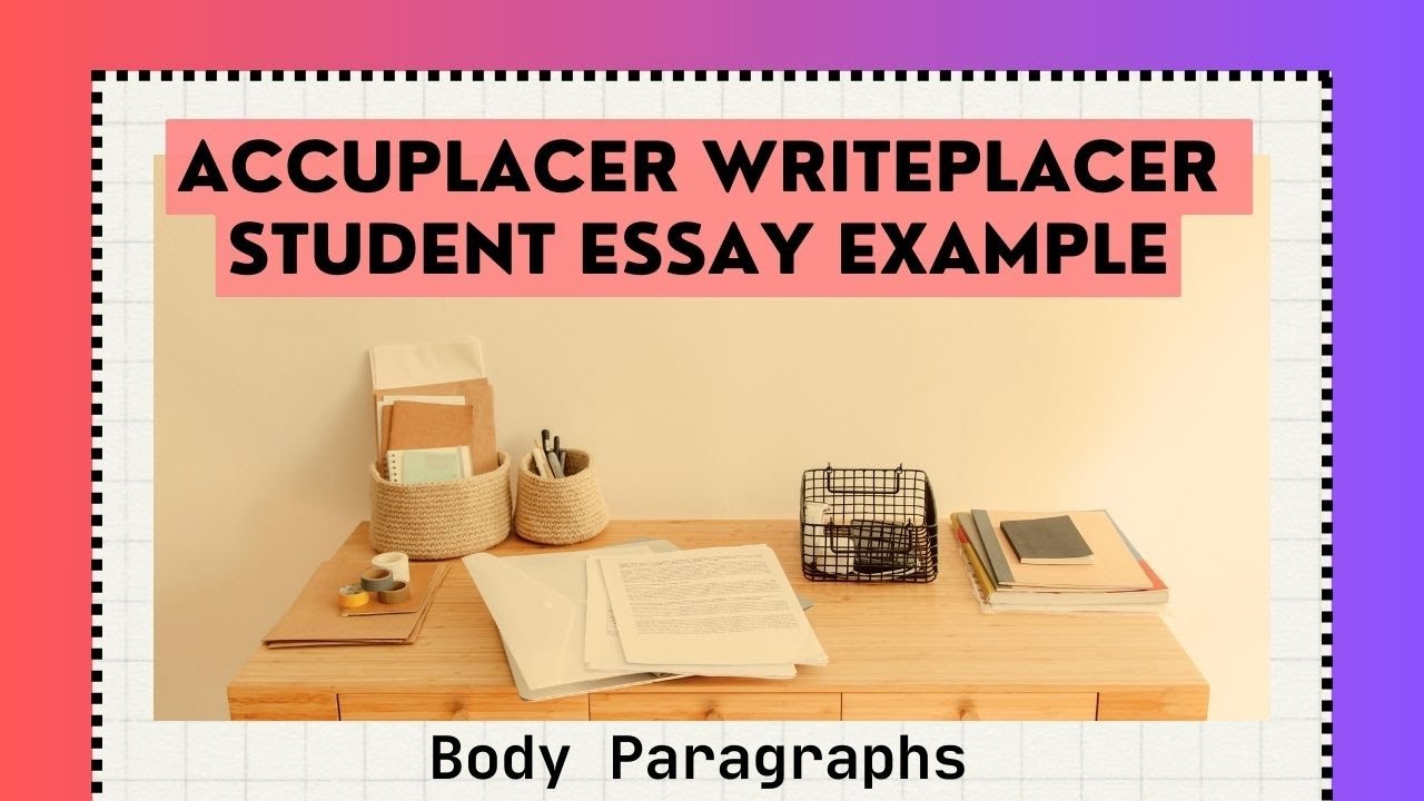 Accuplacer® Writeplacer® Essay Practice | Student Example | Body ...