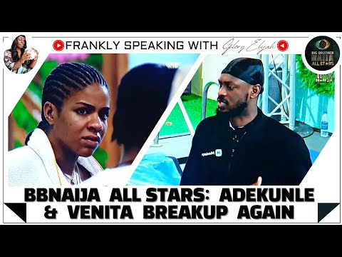 BBNAIJA ALL STARS: VENITA AND ADEKUNLE BREAKUP AGAIN | BBNAIJA GLORY ELIJAH - YouTube