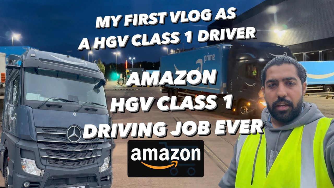 FULL DAY IN THE LIFE OF AMAZON HGV CLASS 1 DRIVER | AMAZON UK AZIZ AMRE ...