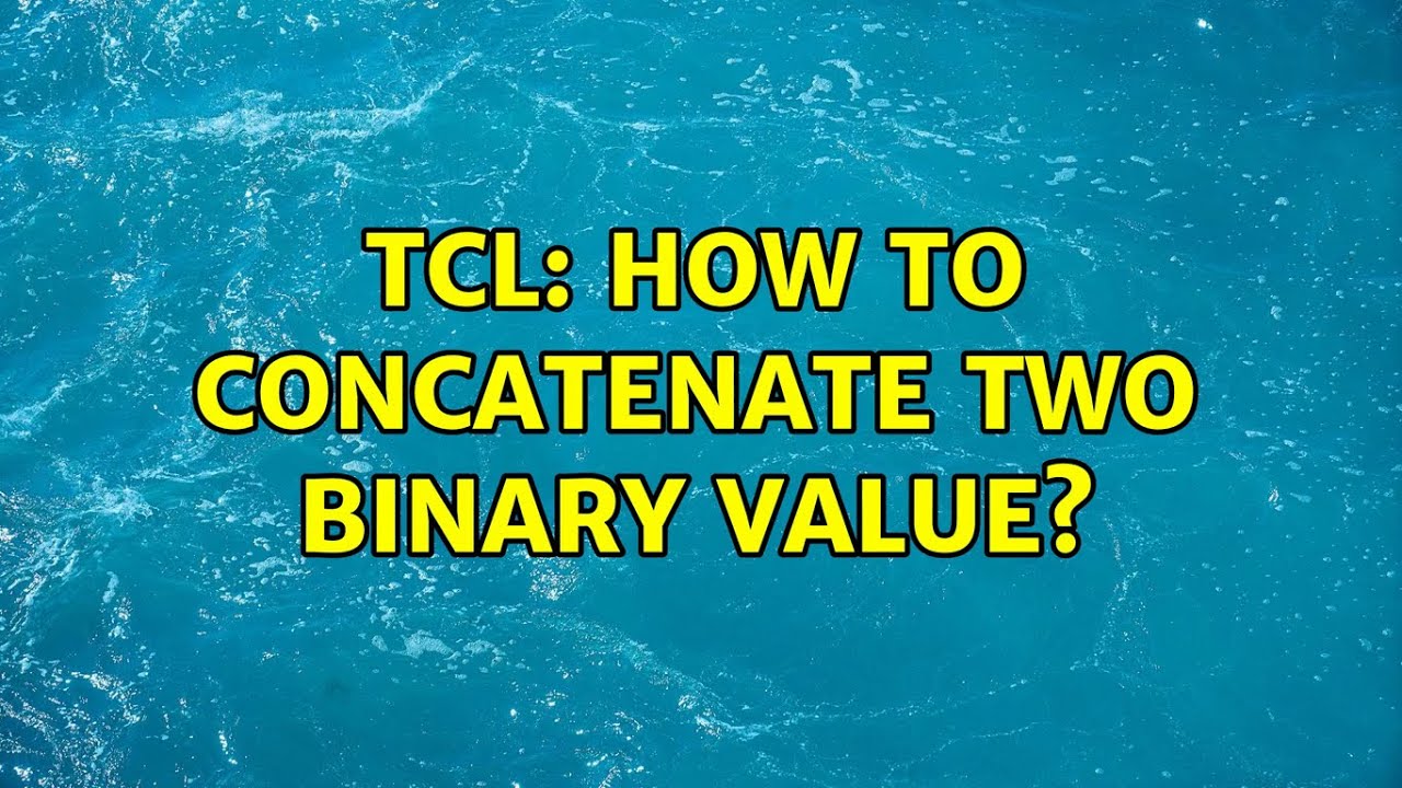 Tcl How To Concatenate Two Binary Value 2 Solutions YouTube tcl-how-to-concatenate-two-binary-value-2-solutions-youtube