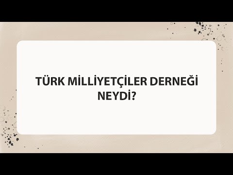 TÜRK MİLLİYETÇİLER DERNEĞİ NEYDİ?