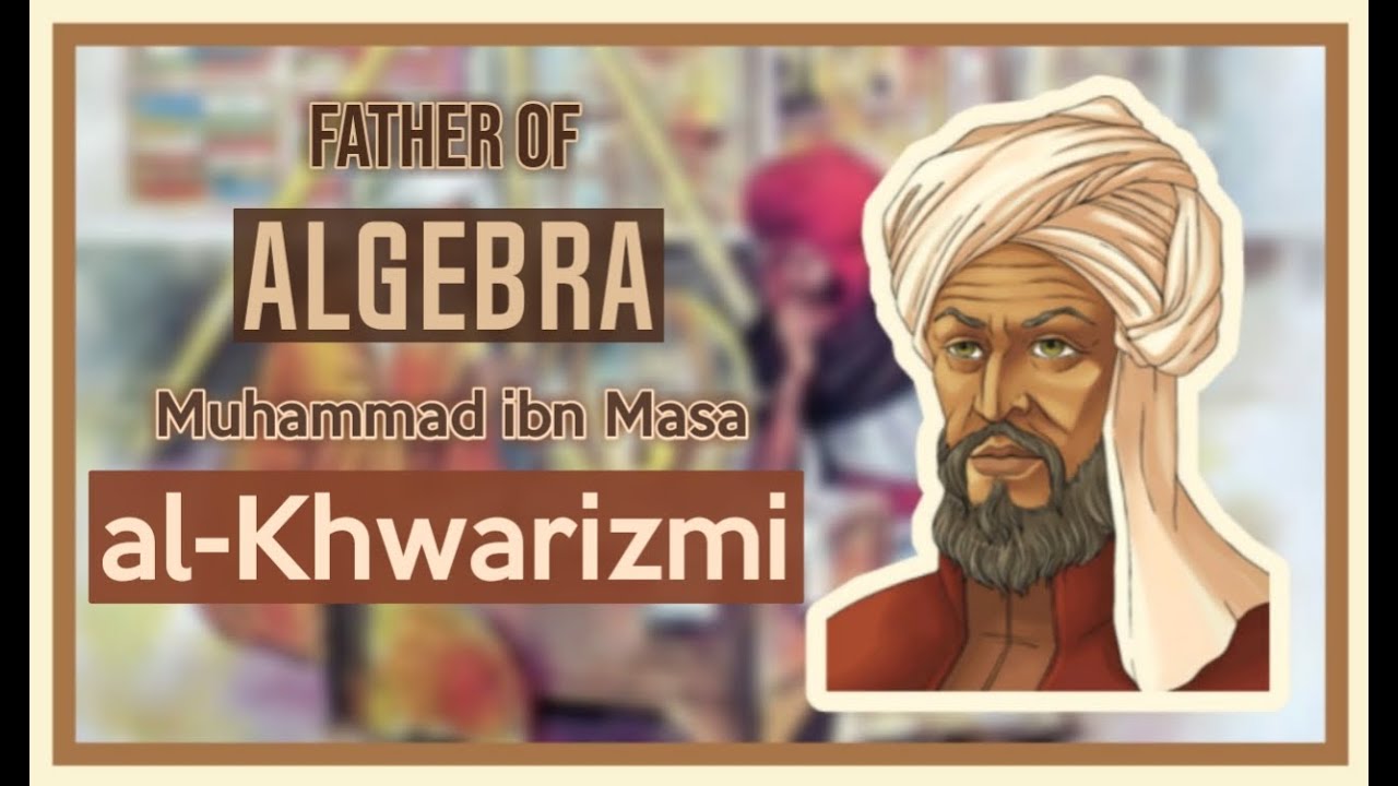 Father of Algebra | Muhammad ibn Masa al-Khwarizmi | Islamic scientist ...