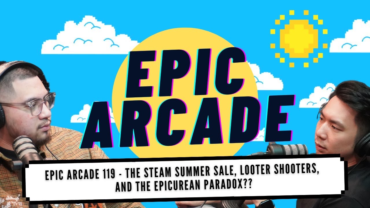 Epic Arcade 119 - The Steam Summer Sale, Looter Shooters, and the Epicurean Paradox?? - YouTube