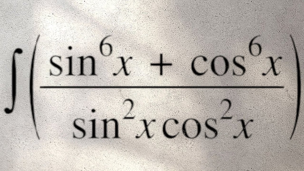 integral (sin^6(x)+cos^6(x))/(sin^2(x)cos^2(x)) - YouTube