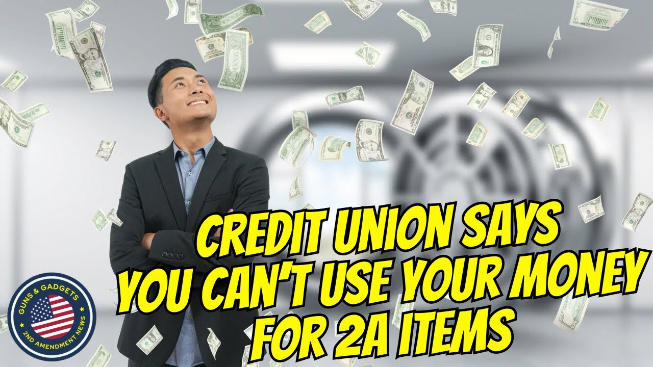 WHAT?! Credit Union Says YOU Cannot Use YOUR MONEY To Buy 2A Items ...