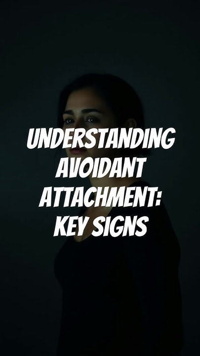 Understanding Avoidant Attachment: Key Signs - YouTube