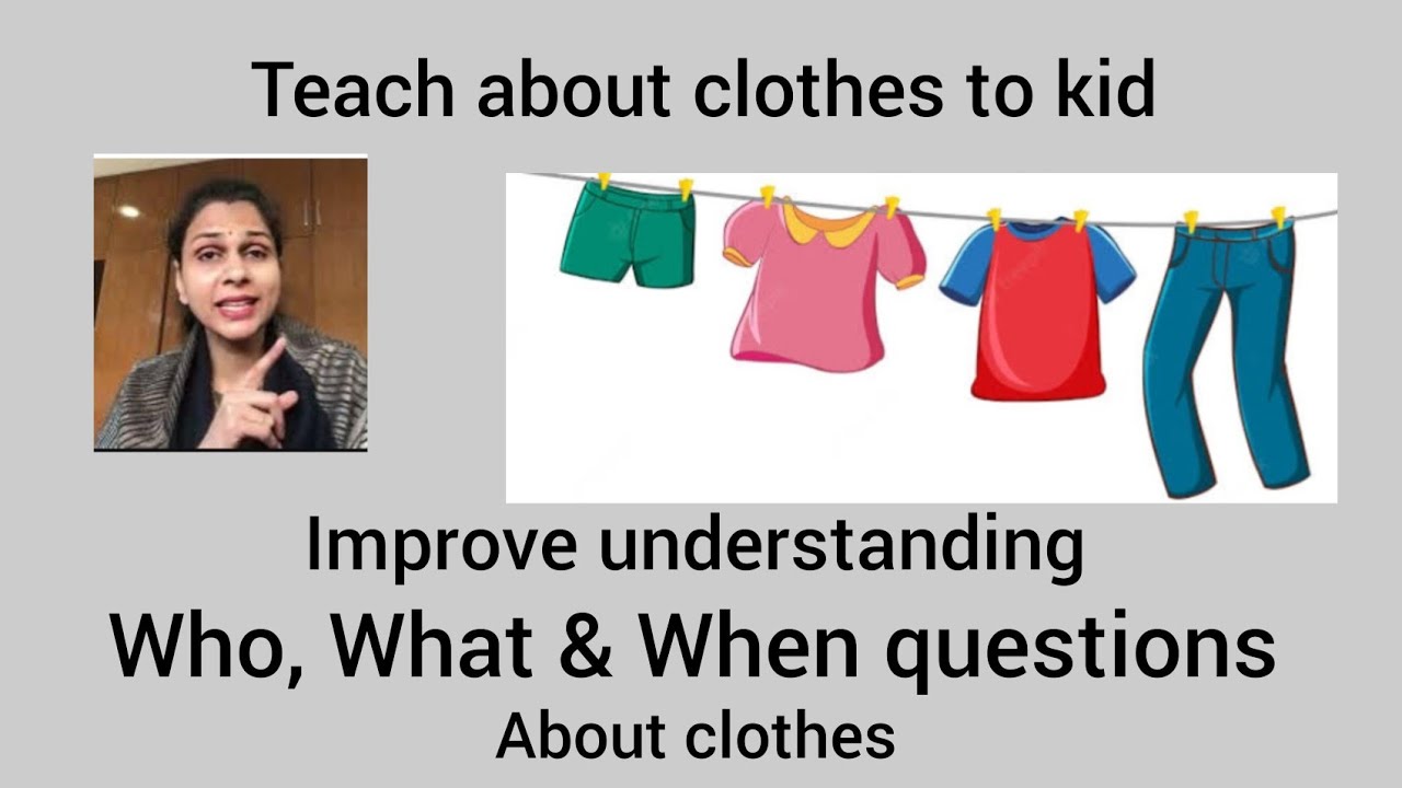 Improve understanding about clothes to kids.Teach Who,what & when ...